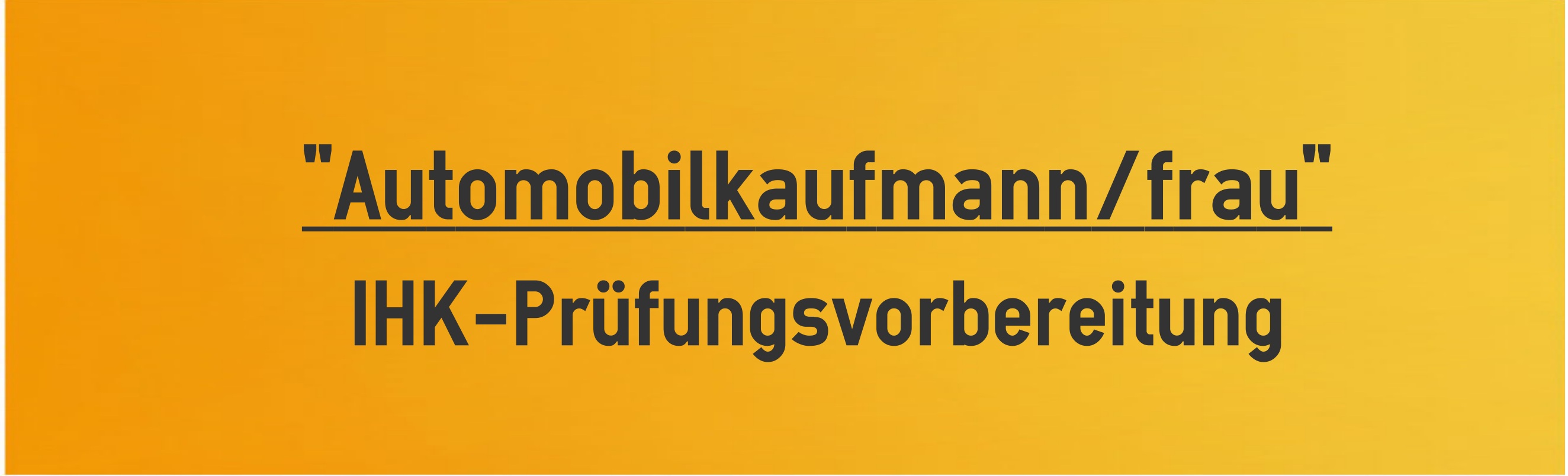 Automobilkaufmann/-frau – IHK-Prüfungsvorbereitung für Deine Ausbildung